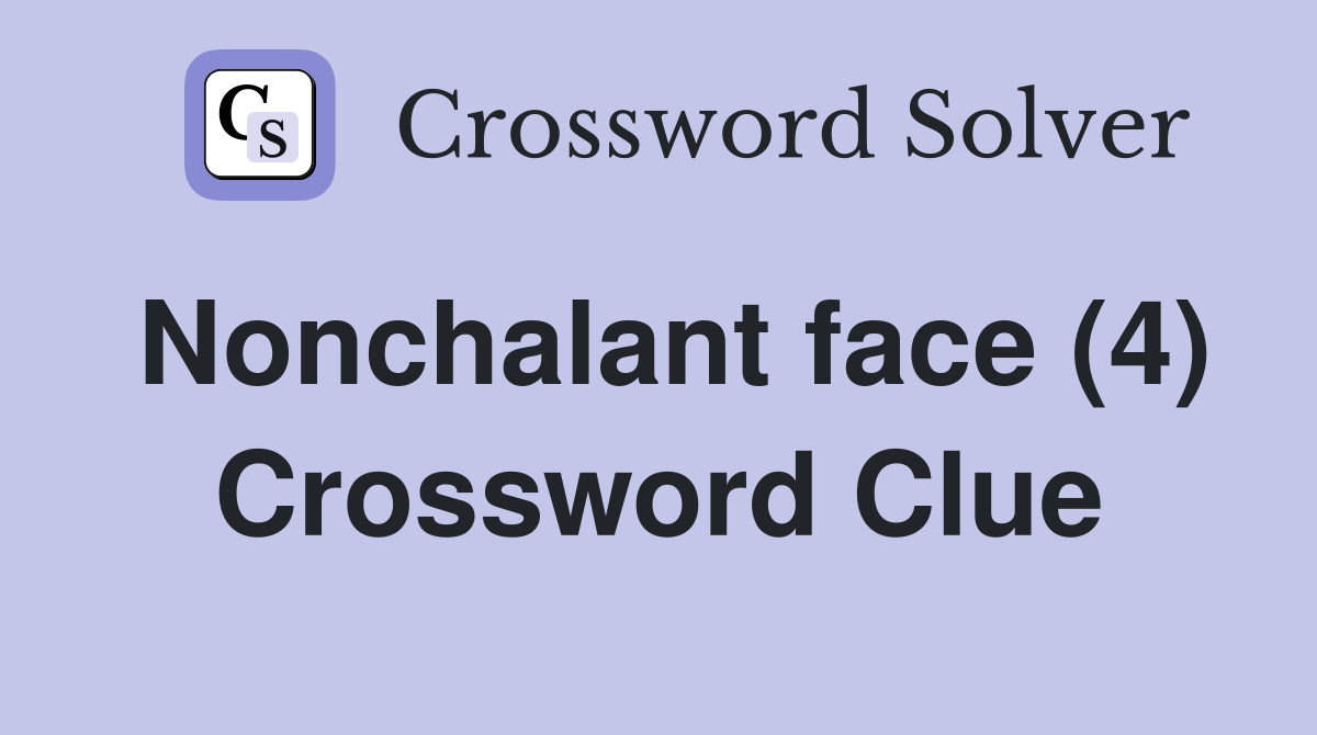 Nonchalant face (4) - Crossword Clue Answers - Crossword Solver